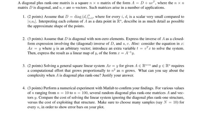 Solved A diagonal plus rank-one matrix is a square n × n | Chegg.com