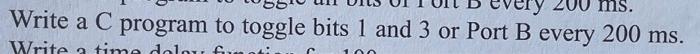 Solved Write a C program to toggle bits 1 and 3 or Port B | Chegg.com