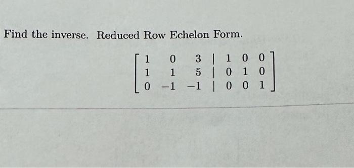 Solved Find the inverse. Reduced Row Echelon Form. | Chegg.com