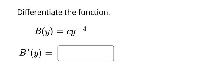 Solved Differentiate the function. B(y)=cy−4B′(y)= | Chegg.com