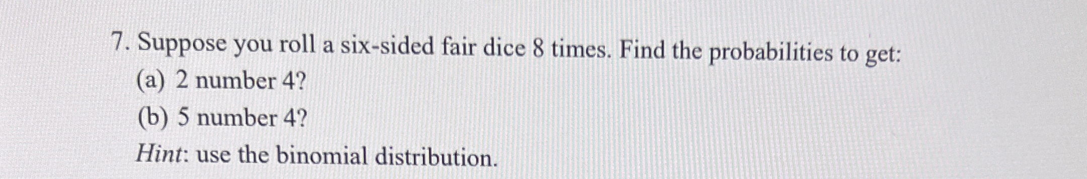 Solved Suppose you roll a six-sided fair dice 8 ﻿times. Find | Chegg.com