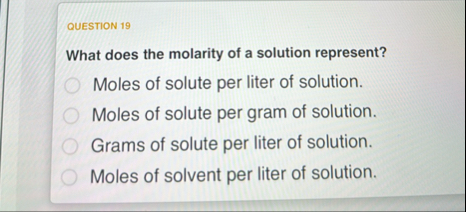 Solved QUESTION 19What does the molarity of a solution | Chegg.com