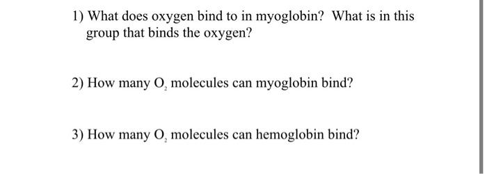 Solved 1) What does oxygen bind to in myoglobin? What is in | Chegg.com