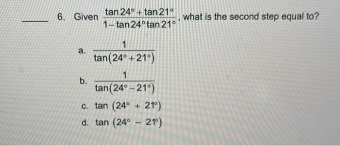 Solved 6. Given tan 24° + tan 210 1-tan 24°tan 210 what is | Chegg.com