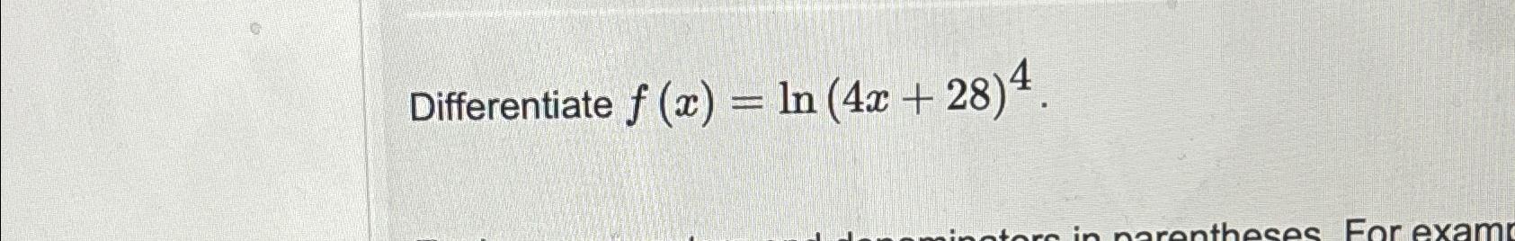 Solved Differentiate f(x)=ln(4x+28)4 | Chegg.com