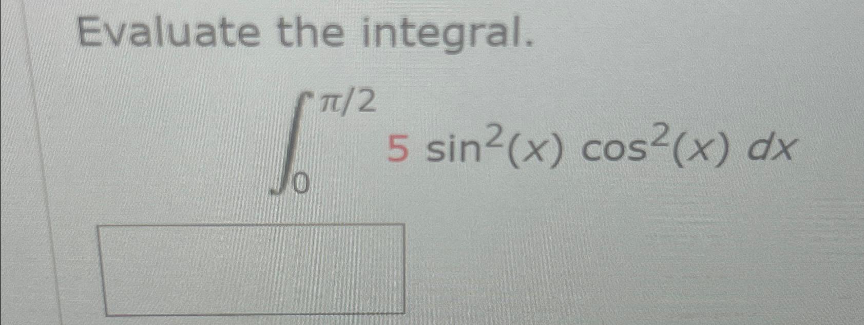 Solved Evaluate the integral.∫0π25sin2(x)cos2(x)dx | Chegg.com