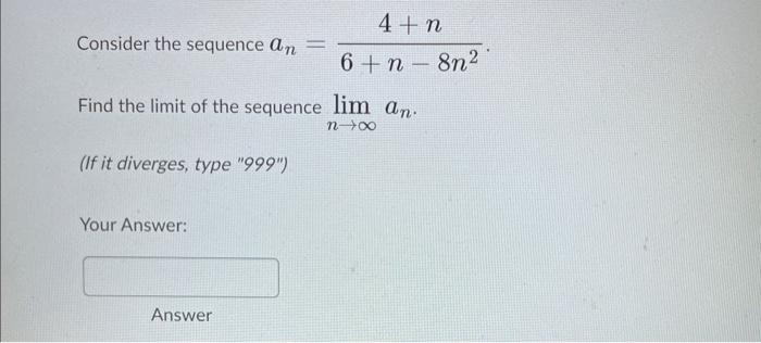 Solved Consider the sequence an=6+n−8n24+n. Find the limit | Chegg.com