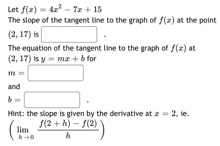 Solved = Let f(x) = 4x2 7x + 15 The slope of the tangent | Chegg.com