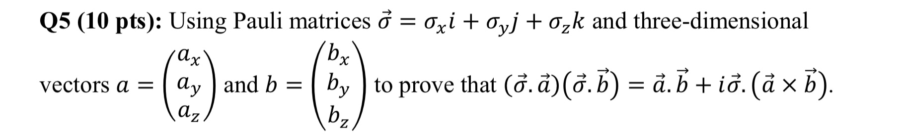Solved Q5 (10 ﻿pts): Using Pauli matrices vec(σ)=σxi+σyj+σzk | Chegg.com