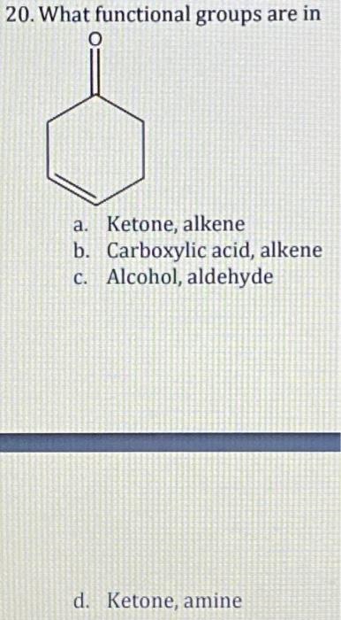 Solved 20. What functional groups are in a. Ketone, alkene | Chegg.com