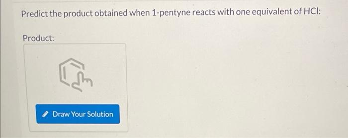 Solved Predict the product obtained when 1-pentyne reacts | Chegg.com