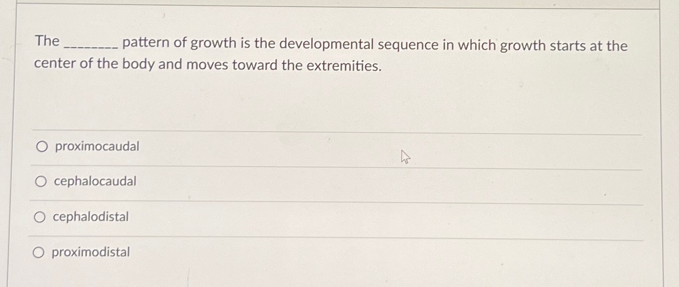 Solved The pattern of growth is the developmental sequence | Chegg.com