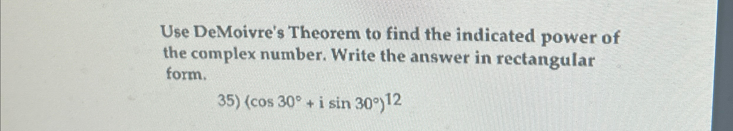 Solved Use DeMoivre's Theorem to find the indicated power of | Chegg.com