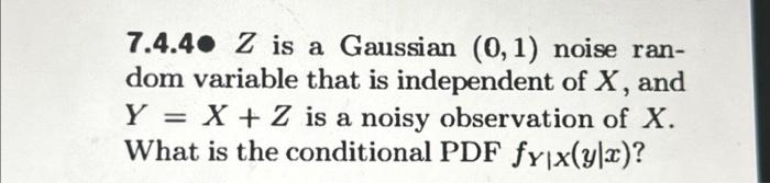 Solved 7.4.4 Z is a Gaussian (0,1) noise ran-dom variable | Chegg.com