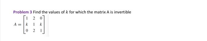 Solved Problem 1 Determine whether the matrix is invertible, | Chegg.com