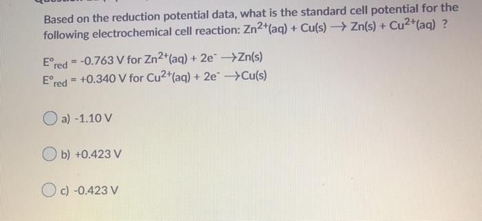 Solved Based on the reduction potential data, what is the | Chegg.com