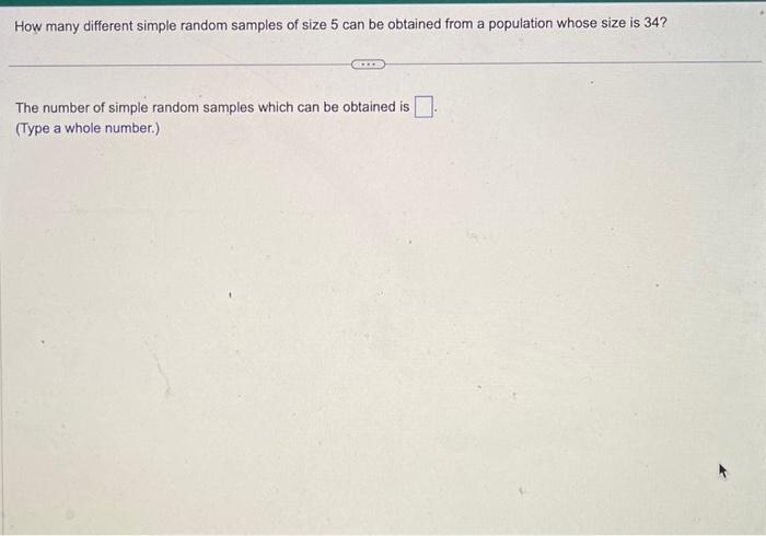 Solved How many different simple random samples of size 5 | Chegg.com