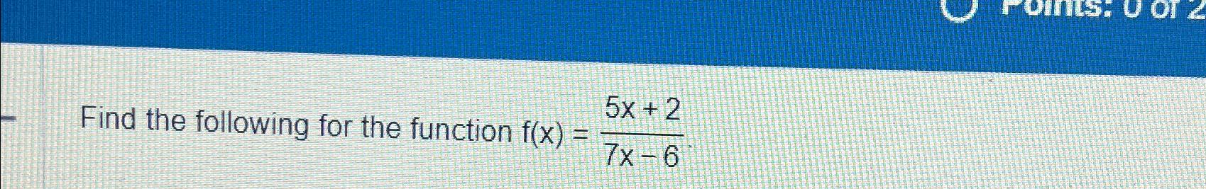 Solved Find the following for the function f(x)=5x+27x-6 | Chegg.com