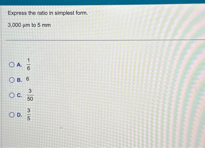 Solved Express the ratio in simplest form. 3,000 um to 5 mm | Chegg.com