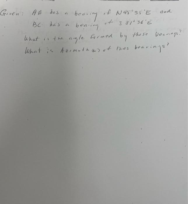 Solved Given: AB has a be of N 45°55'E and beaving BC has a | Chegg.com