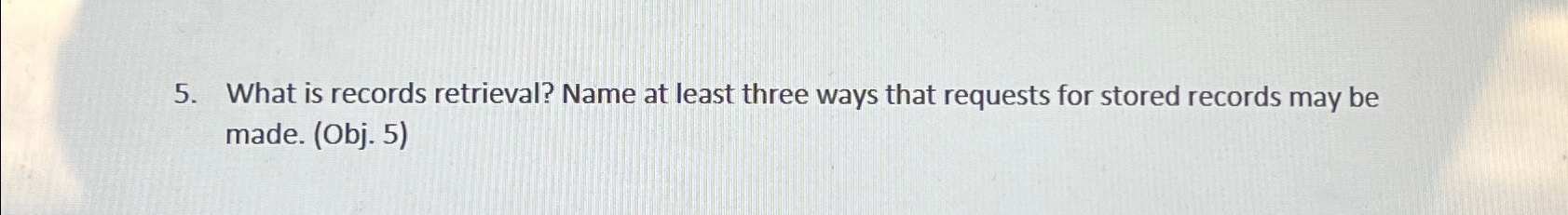 Solved What is records retrieval? Name at least three ways | Chegg.com