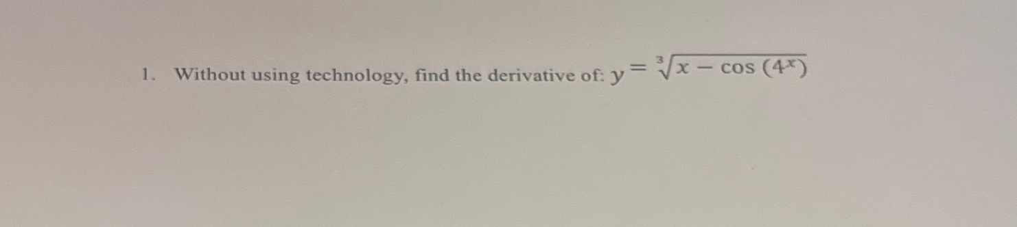 Solved Without using technology, find the derivative of: | Chegg.com