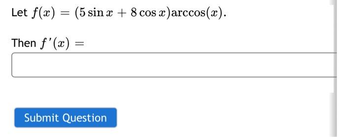 Solved Let f(x)=(5sinx+8cosx)arccos(x). Then f′(x)= | Chegg.com