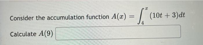 Solved Consider the accumulation function A(z) (10t + 3)dt | Chegg.com