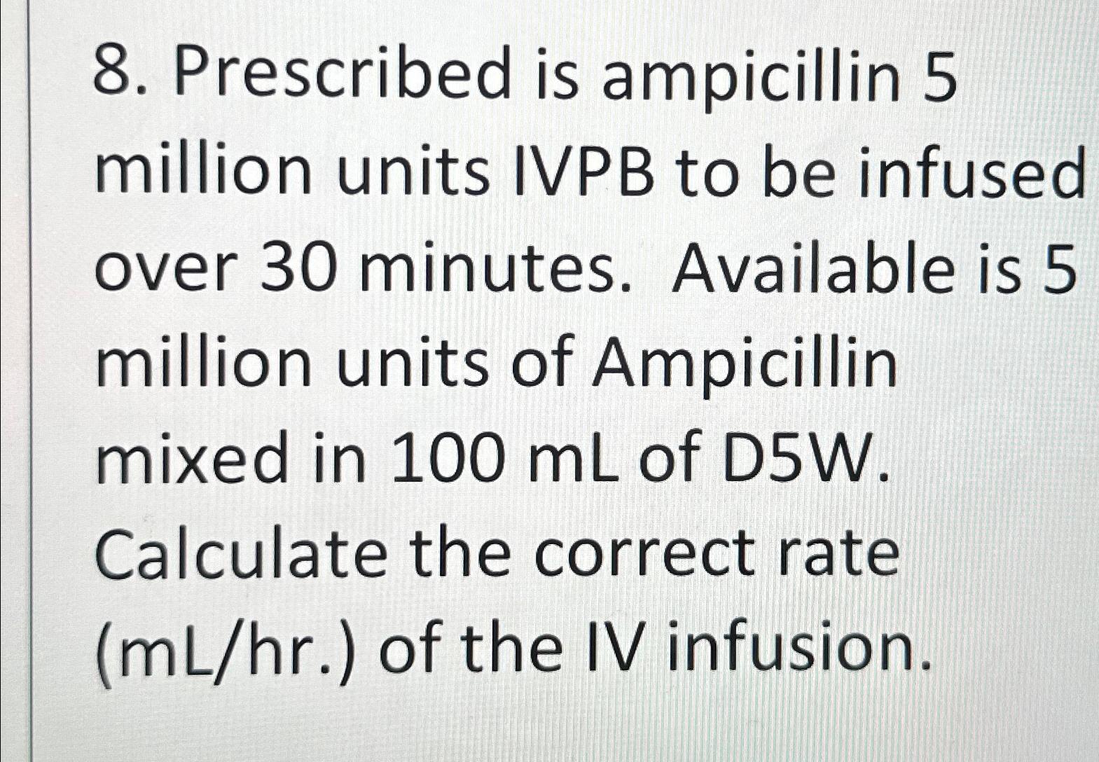 Solved Prescribed is ampicillin 5 ﻿million units IVPB to be | Chegg.com