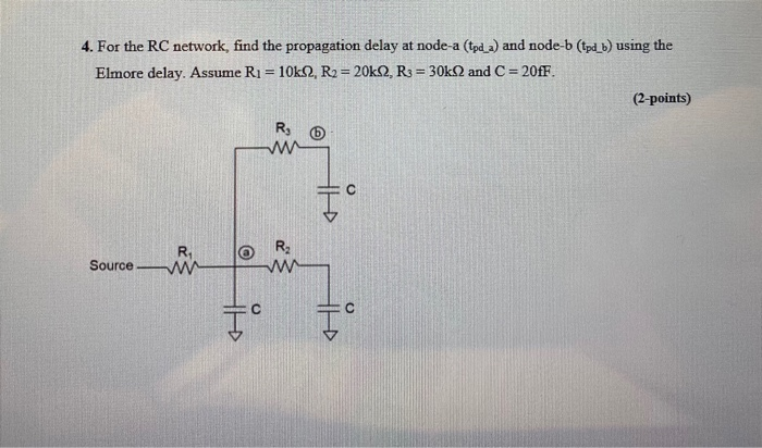 Solved 4. For the RC network, find the propagation delay at | Chegg.com