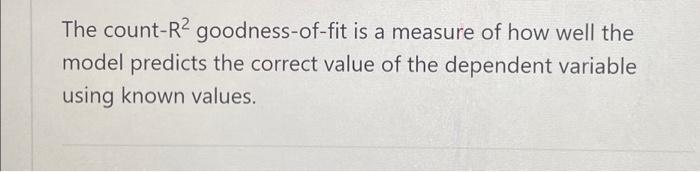 Solved The count-R2 goodness-of-fit is a measure of how well | Chegg.com
