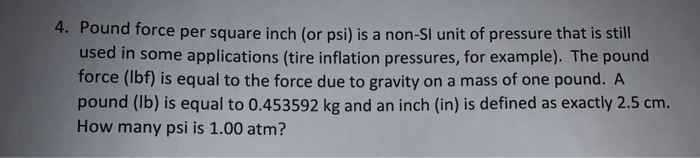 Solved 4. Pound force per square inch (or psi) is a non-Sl | Chegg.com