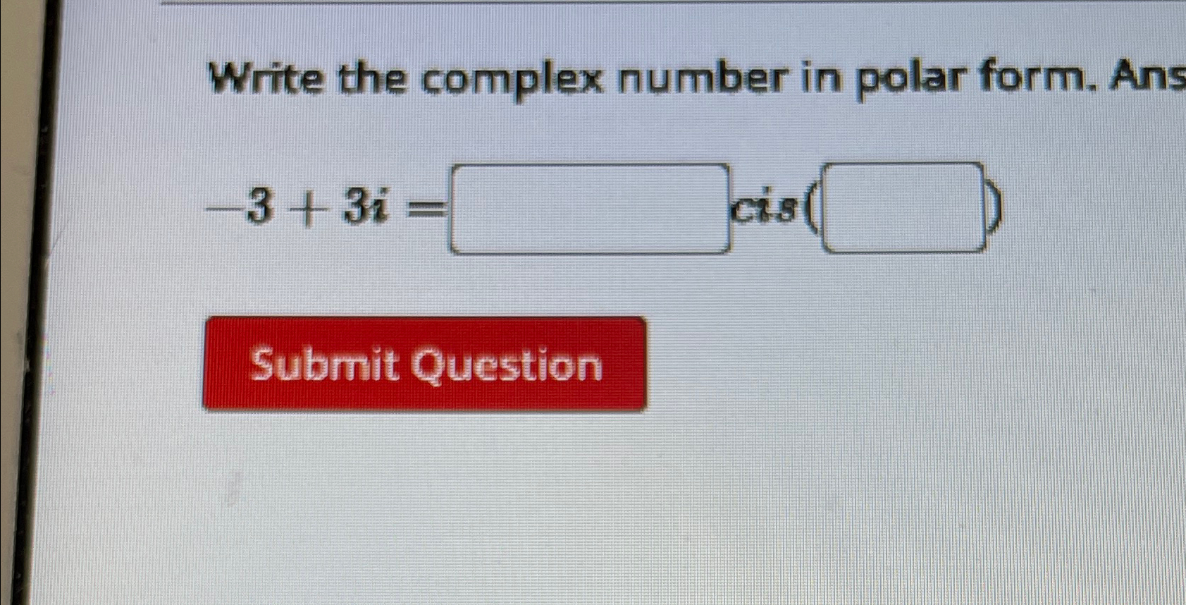 Solved Write the complex number in polar form. Ans-3+3i= | Chegg.com