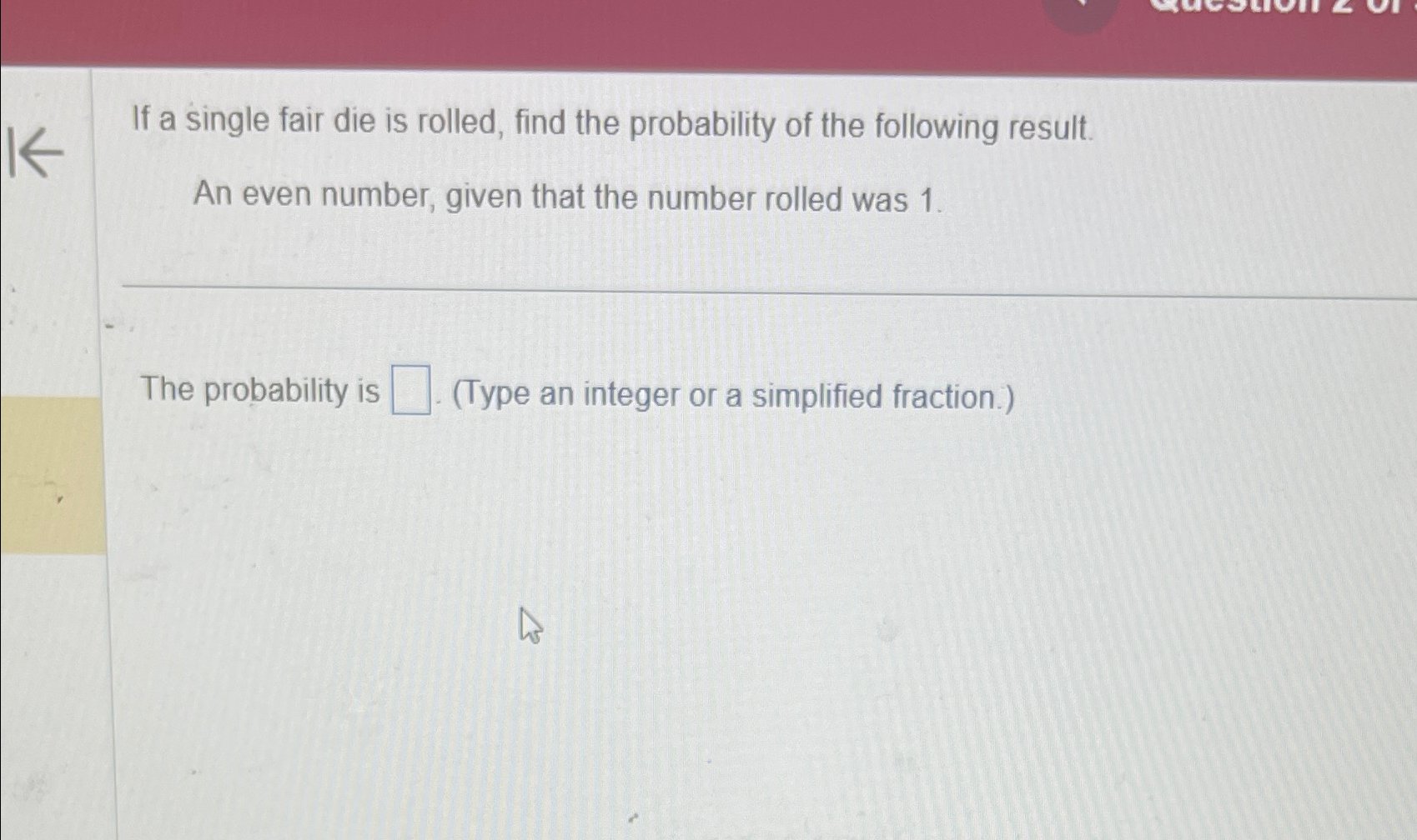 Solved If a single fair die is rolled, find the probability | Chegg.com