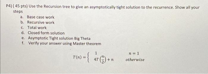 Solved P4) (45 pts) Use the Recursion tree to give an | Chegg.com