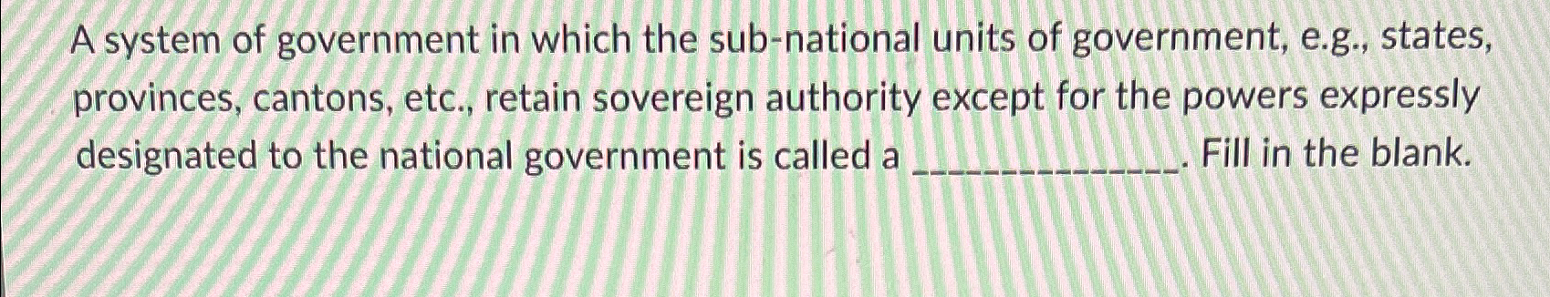 Solved A system of government in which the sub-national | Chegg.com