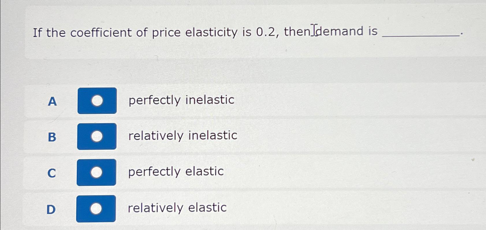 Solved If the coefficient of price elasticity is 0.2 , | Chegg.com