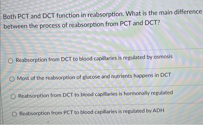 Solved Both PCT and DCT function in reabsorption. What is | Chegg.com