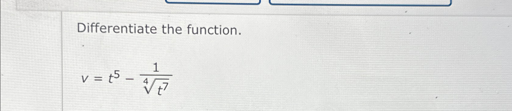 Solved Differentiate the function.v=t5-1t74 | Chegg.com