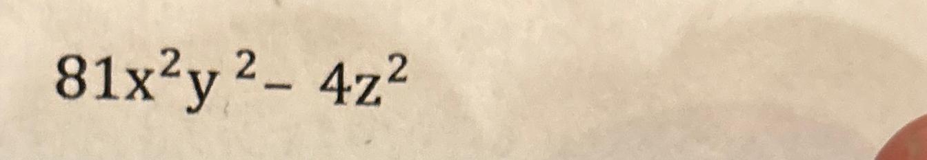 Solved 81x2y2-4z2 | Chegg.com