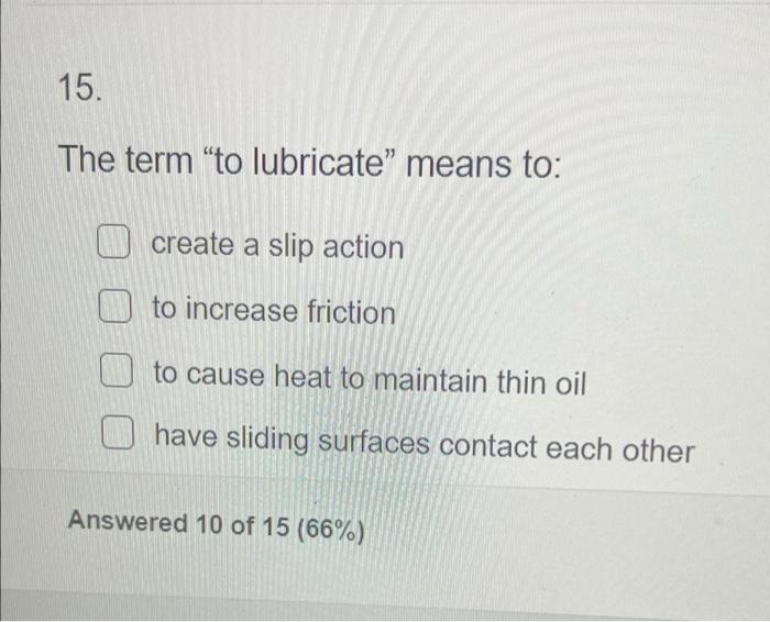 Solved 15. The term "to lubricate" means to: create a slip | Chegg.com
