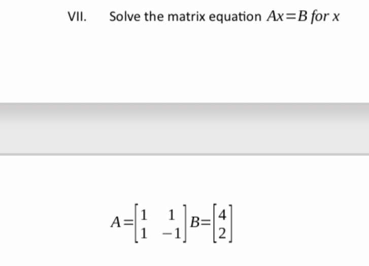 Solved VII. Solve the matrix equation Ax=B ﻿for | Chegg.com