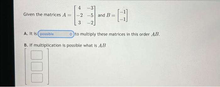 Solved Given the matrices A=⎣⎡4−23−3−5−2⎦⎤ and B=[−1−1] A. | Chegg.com