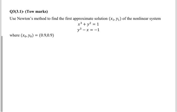 Solved Q3(3.1)- (Tow marks) Use Newton's method to find the | Chegg.com