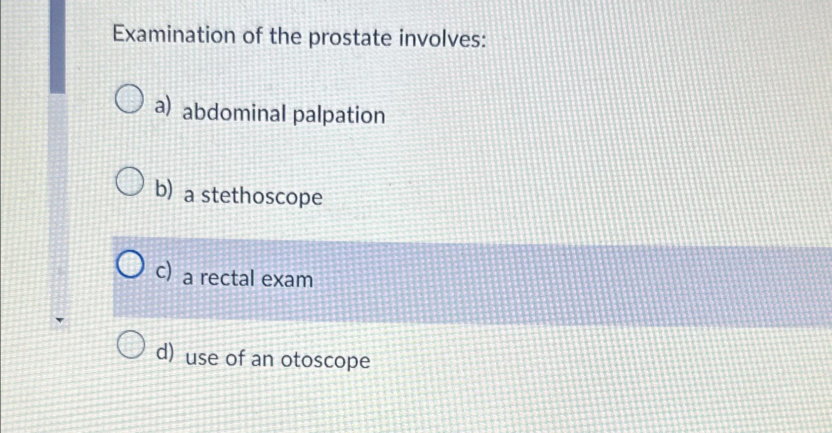 Solved Examination of the prostate involves:a) ﻿abdominal | Chegg.com