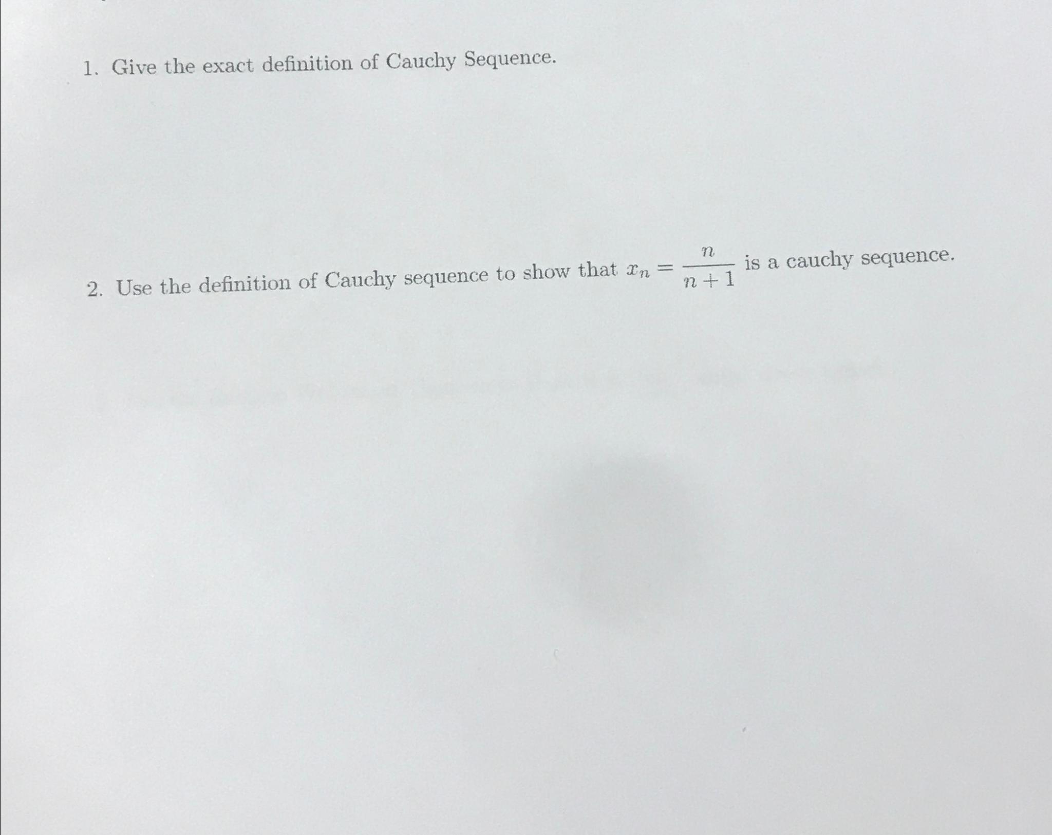 Solved Give the exact definition of Cauchy Sequence.Use the | Chegg.com Solved Give the exact definition of Cauchy Sequence.Use the | Chegg.com
