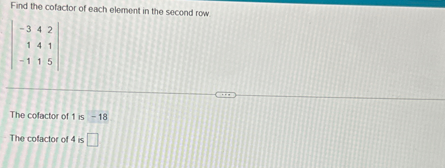 Solved Find the cofactor of each element in the second | Chegg.com Solved Find the cofactor of each element in the second | Chegg.com