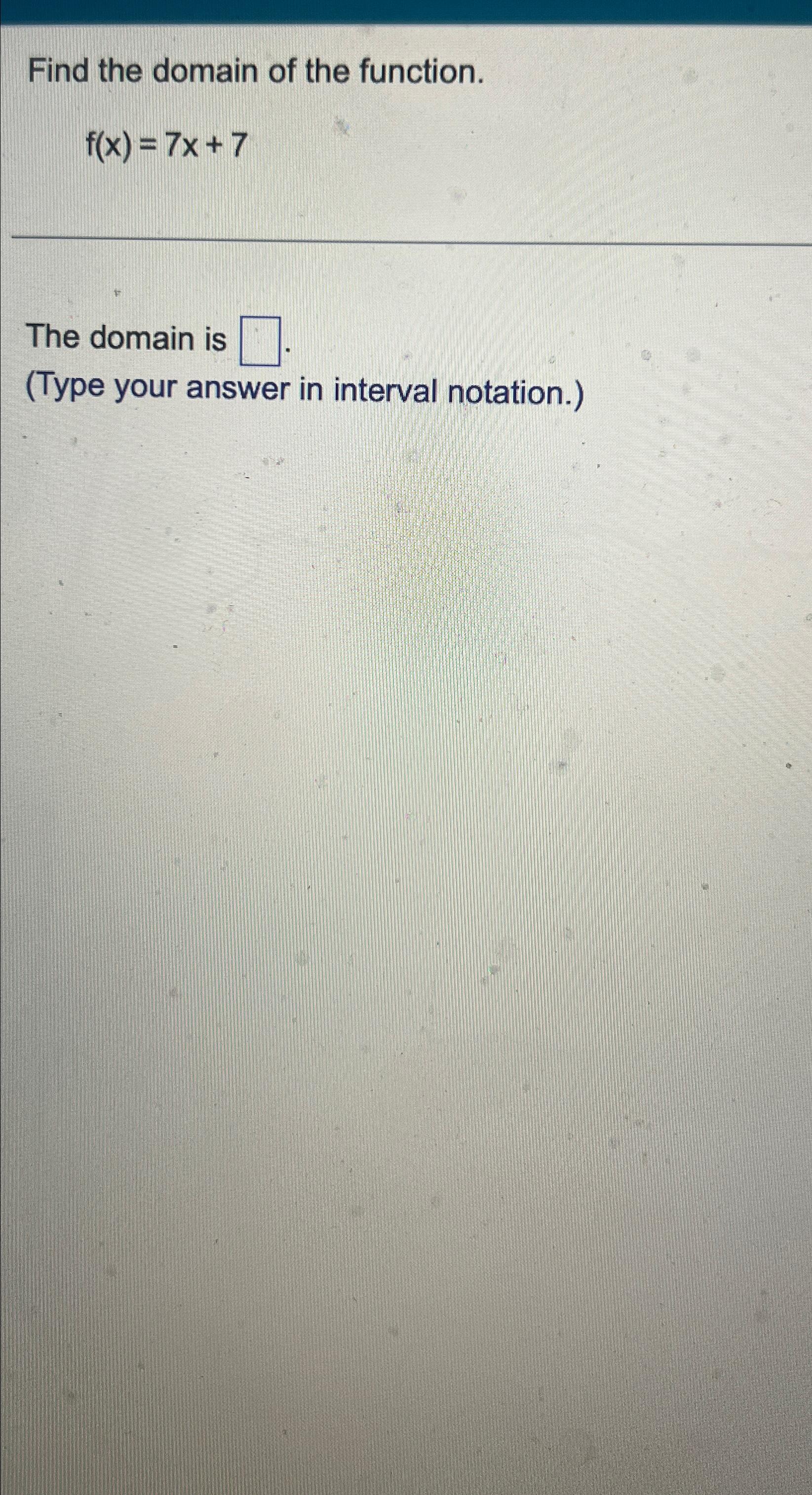 Solved Find The Domain Of The Function F X 7x 7the Domain