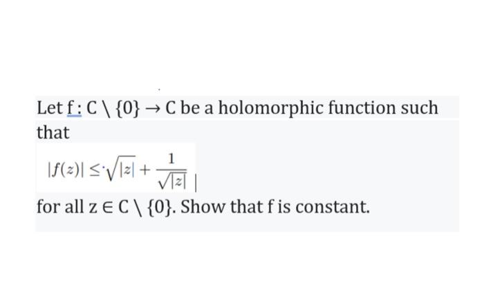 Solved Let f: C\{0} → C be a holomorphic function such that | Chegg.com