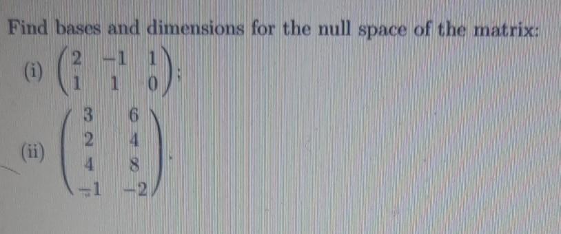 Solved Find bases and dimensions for the null space of the | Chegg.com